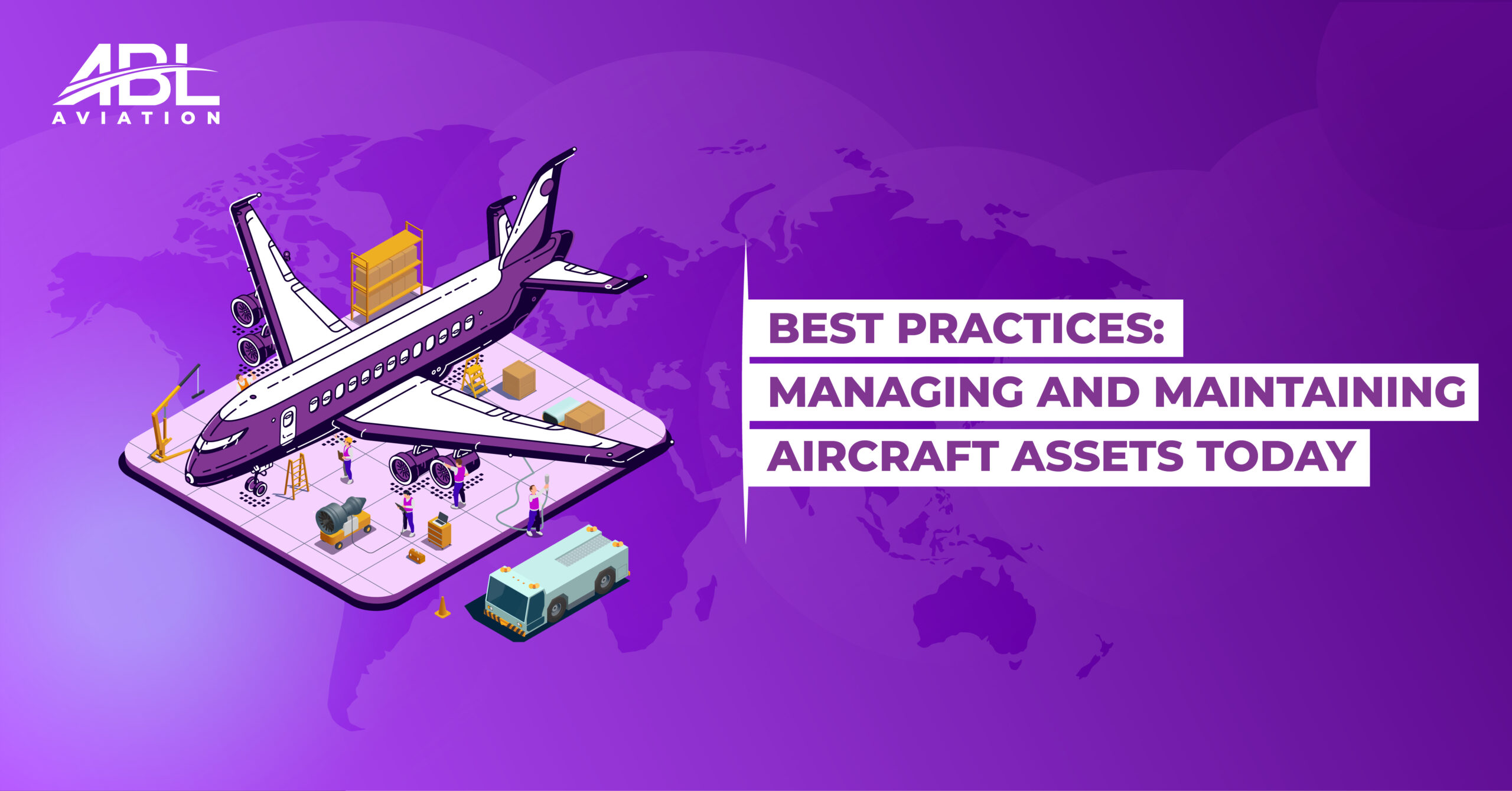 Best Practices for Managing and Maintaining Aircraft Assets Today – ABL